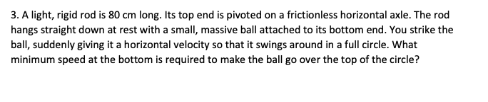 Solved 3. A light, rigid rod is 80 cm long. Its top end is | Chegg.com