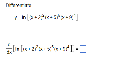 Solved Differentiate. y=ln[(x+2)2(x+5)6(x+9)4] | Chegg.com