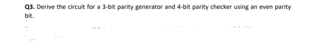 Solved Q3. Derive the circuit for a 3-bit parity generator | Chegg.com