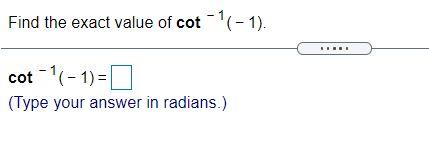 Solved Find the exact value of cot-1(-1). cot-1(-1)= (-1)=0 | Chegg.com