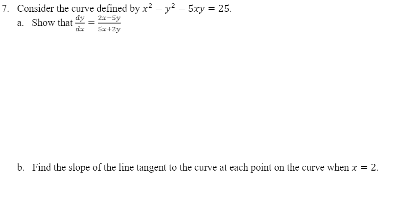Solved 7. Consider the curve defined by x2 - y2 – 5xy = 25. | Chegg.com