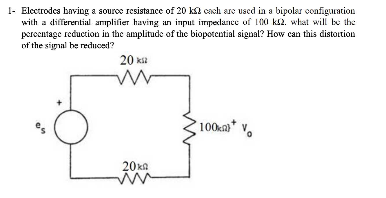 Solved 1- ﻿Electrodes having a source resistance of | Chegg.com