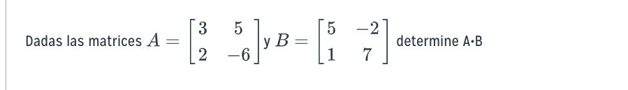 Solved Dadas las matrices A=[352-6] ﻿y B=[5-217] ﻿determine | Chegg.com