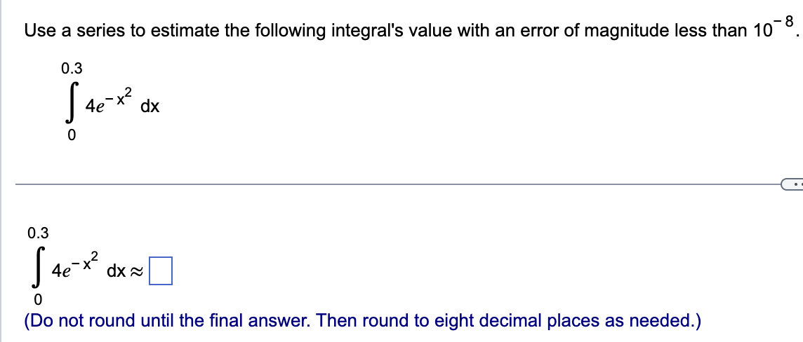 Solved Use a series to estimate the following integral's | Chegg.com