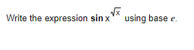 Solved Write the expression sinxx using base e. | Chegg.com