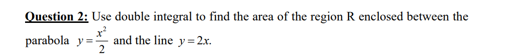 Solved Question 2: Use double integral to find the area of | Chegg.com