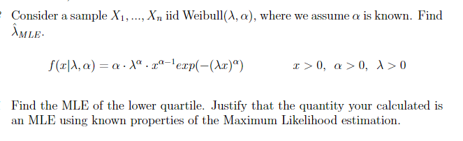 Solved Consider a sample X1, ..., Xn iid Weibull(, a), where | Chegg.com