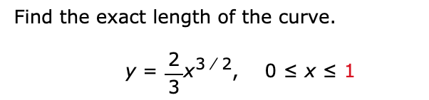 Solved Find the exact length of the curve. y=32x3/2,0≤x≤1The | Chegg.com