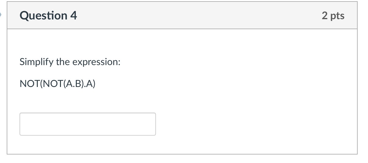 Solved Question 4Simplify the expression:NOT(NOT(A.B).A) | Chegg.com