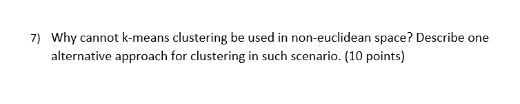 Solved 7) Why cannot k-means clustering be used in | Chegg.com