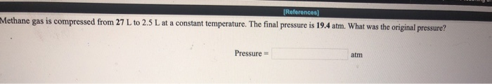 Solved Methane gas is compressed from 27 L to 2.5 L at a | Chegg.com
