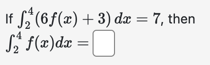 Solved If ∫24(6f(x)+3)dx=7, ∫24f(x)dx= | Chegg.com