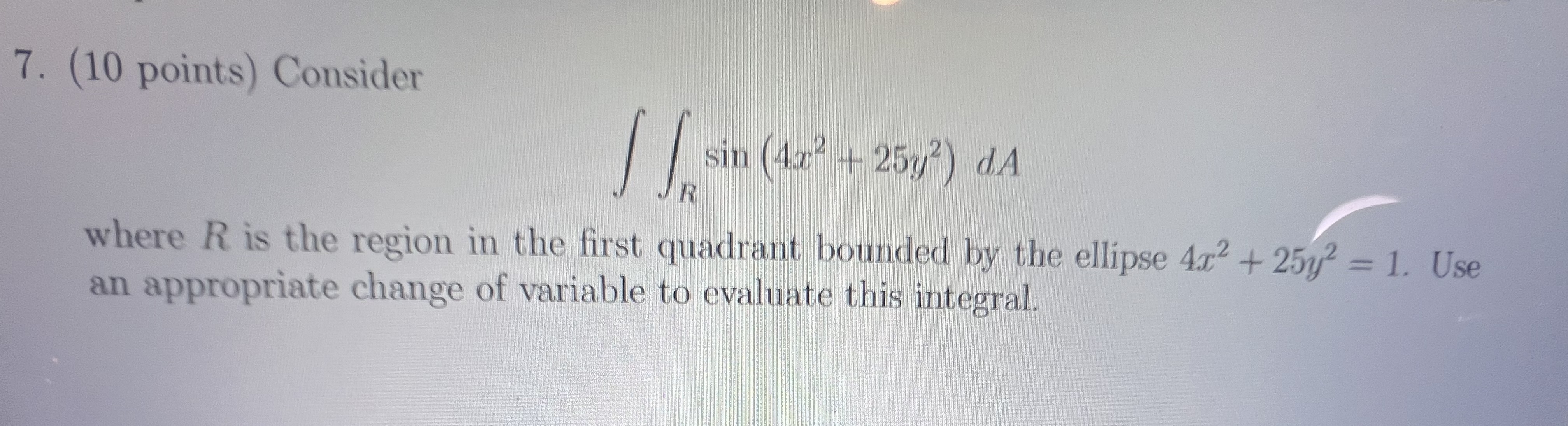 Solved 7. (10 points) Consider \\[ \\iint_{R} \\sin \\left(4 | Chegg.com Solved 7. (10 points) Consider \\[ \\iint_{R} \\sin \\left(4 | Chegg.com