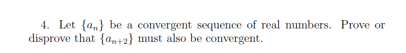 Solved 4. Let {an} be a convergent sequence of real numbers. | Chegg.com