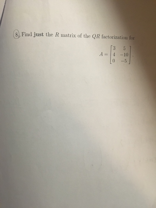 Solved Find just the R matrix of the QR factorization for A | Chegg.com