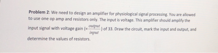 Solved Problem 2: We need to design an amplifier for | Chegg.com