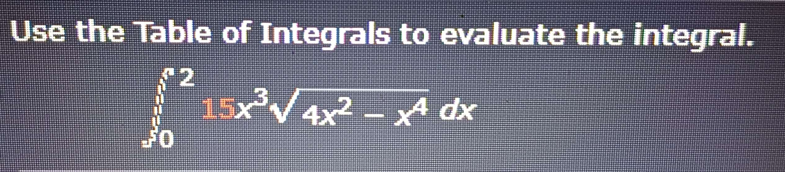 Use the Table of Integrals to evaluate the integral. | Chegg.com