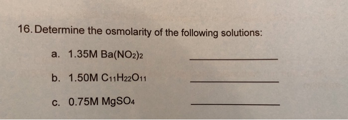 Solved 16. Determine the osmolarity of the following | Chegg.com