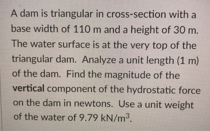 Solved A dam is triangular in cross-section with a base | Chegg.com
