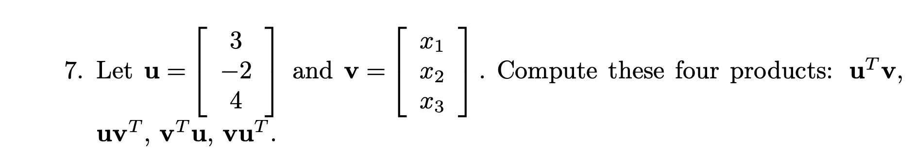 Solved 7. Let u=⎣⎡3−24⎦⎤ and v=⎣⎡x1x2x3⎦⎤. Compute these | Chegg.com
