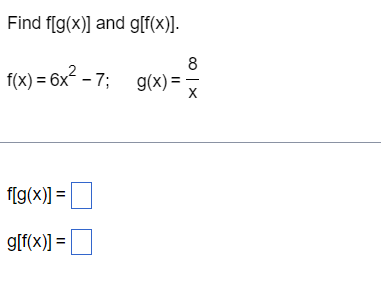 Solved Find f[g(x)] and g[f(x)]. f(x)=6x2−7;g(x)=x8 f[g(x)]= | Chegg.com