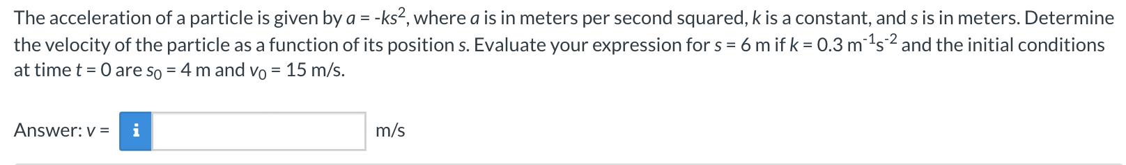 Solved The acceleration of a particle is given by a=−ks2, | Chegg.com