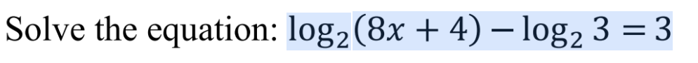 Solved Solve the equation: log2 (8x + 4) – log2 3 = 3 | Chegg.com