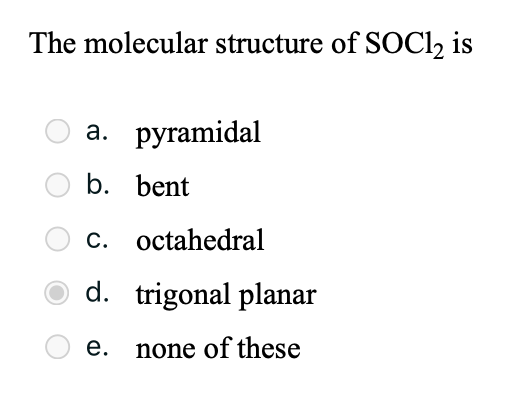 Solved The molecular structure of SOCl2 is a. pyramidal b. | Chegg.com