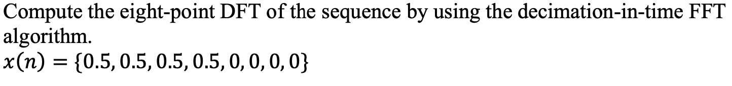 Solved Compute the eight-point DFT of the sequence by using | Chegg.com