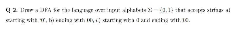 Solved Q 2. Draw a DFA for the language over input alphabets | Chegg.com
