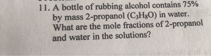 Solved 11. A bottle of rubbing alcohol contains 75% by mass | Chegg.com