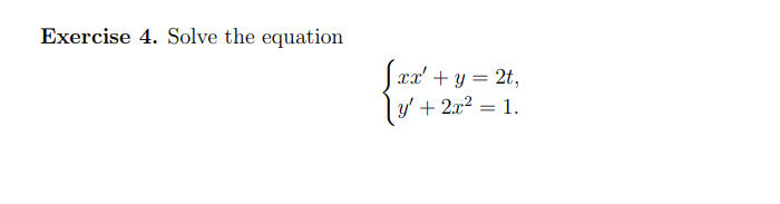 Solved Exercise 4. Solve the equation {xx′+y=2ty′+2x2=1 | Chegg.com