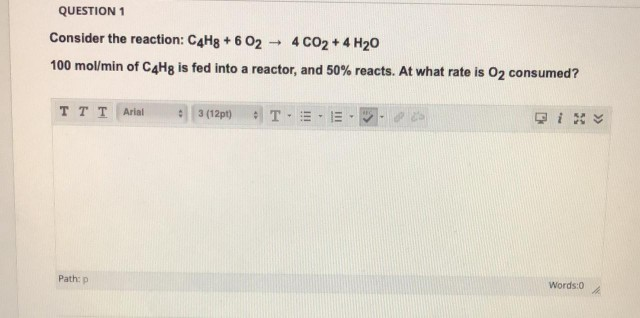 Solved QUESTION 1 Consider the reaction: C4H8 + 6 O2 → 4 CO2 | Chegg.com