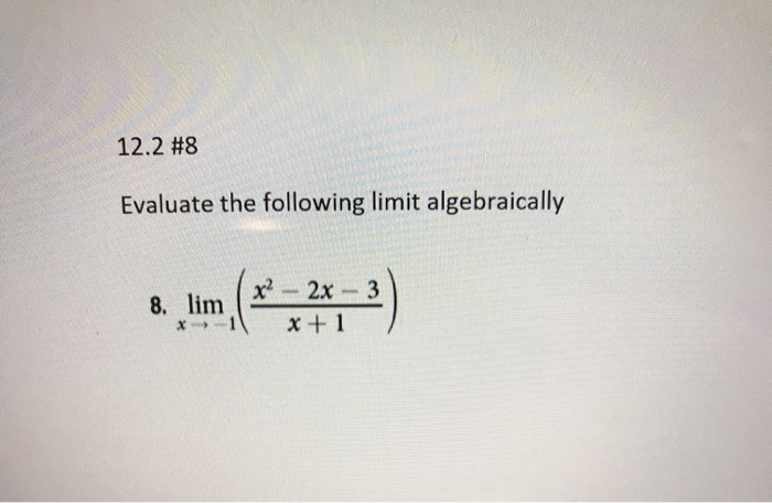 Solved 12.2 #8 Evaluate the following limit algebraically | Chegg.com