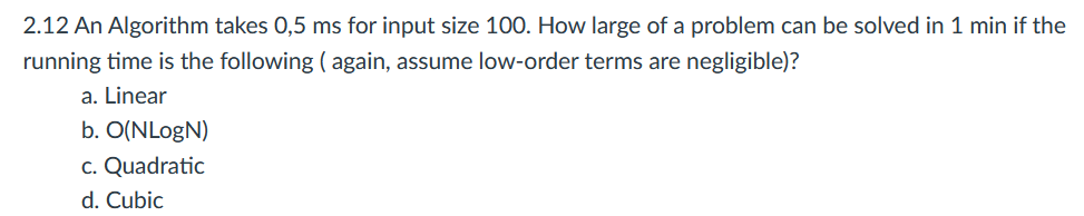 Solved 212 An Algorithm Takes 05 Ms For Input Size 100 