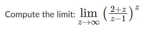 Solved Compute the limit: limz→∞(z−12+z)z | Chegg.com