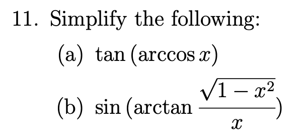 Solved 11. Simplify the following: (a) tan (arccos x) V1 – | Chegg.com