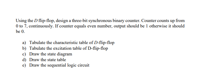 Solved Using the D flip-flop, design a three-bit synchronous | Chegg.com