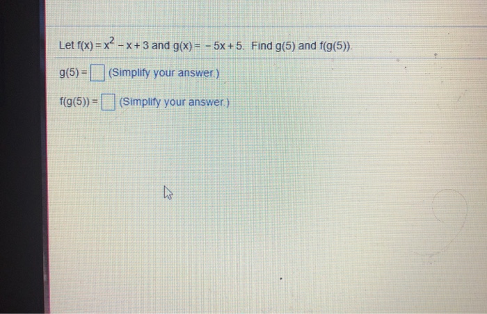 Solved Let f(x) = x2-x + 3 and g(x)=-5x + 5. g(5)- | Chegg.com