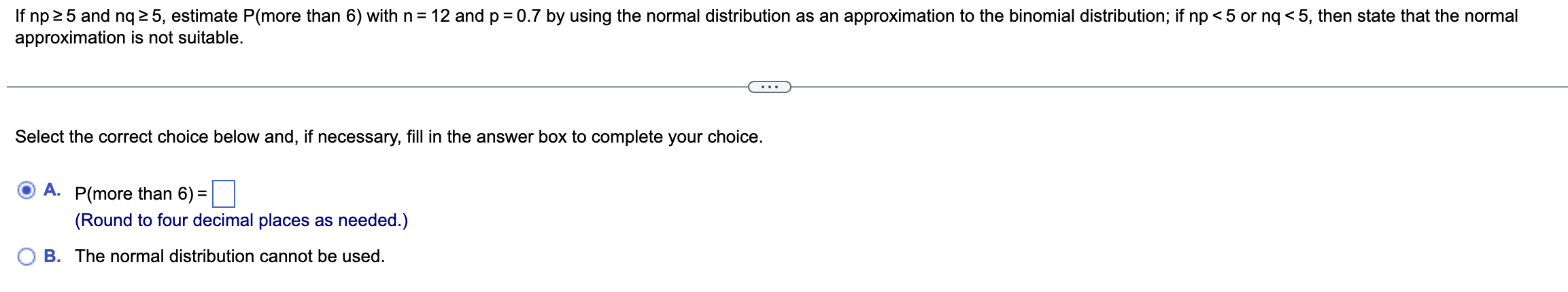 Solved If np≥5 and nq≥5, estimate P( more than 6 ) with n=12 | Chegg.com