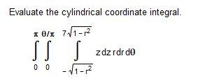Solved Evaluate the cylindrical coordinate integral. | Chegg.com