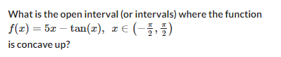 Solved What is the open interval (or intervals) where the | Chegg.com