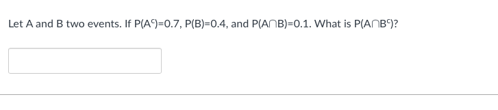 Solved Let A and B two events. If P(Ac)=0.7,P(B)=0.4, and | Chegg.com