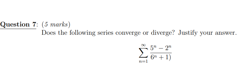 Solved Question 7: (5 marks) Does the following series | Chegg.com