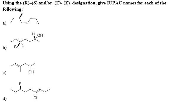 Solved Using the (R)-(S) and/or (E)-(Z) designation, give | Chegg.com