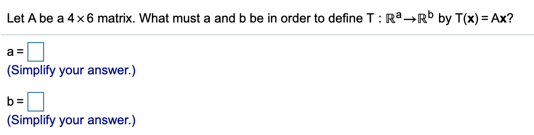 Solved Let A be a 4x6 matrix. What must a and b be in order | Chegg.com