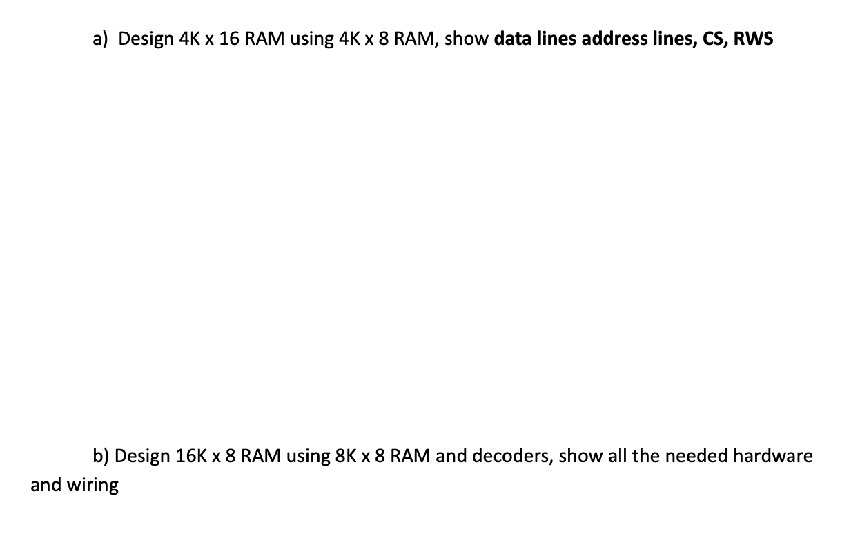 Solved a) Design 4K x 16 RAM using 4K x 8 RAM, show data | Chegg.com