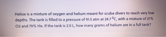 Solved Heliox is a mixture of oxygen and helium meant for | Chegg.com