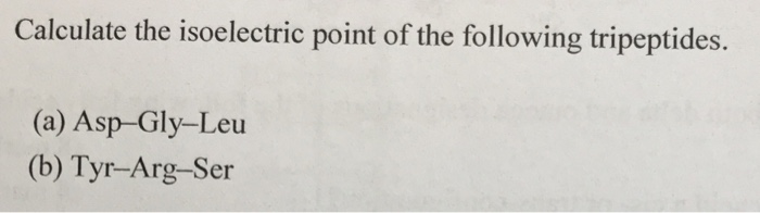 Solved Calculate the isoelectric point of the following | Chegg.com