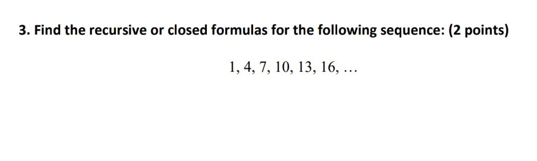 Solved 3. Find the recursive or closed formulas for the | Chegg.com
